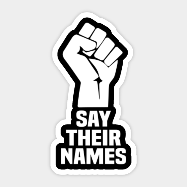 Say Their Names Say Their Names Sticker TeePublic say-their-names-say-their-names-sticker-teepublic